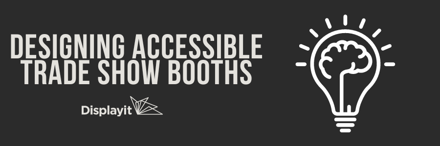 Designing Accessible Trade Show Booths - Displayit