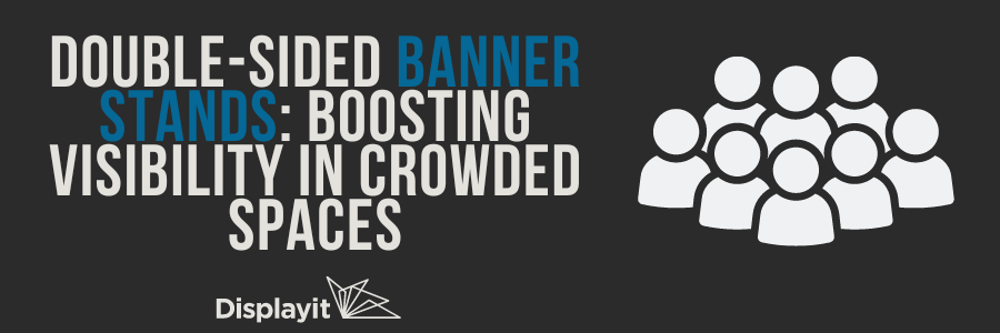 Double-Sided Banner Stands: Boosting Visibility in Crowded Spaces ...