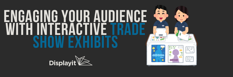 Engaging Your Audience with Interactive Trade Show Exhibits - Displayit