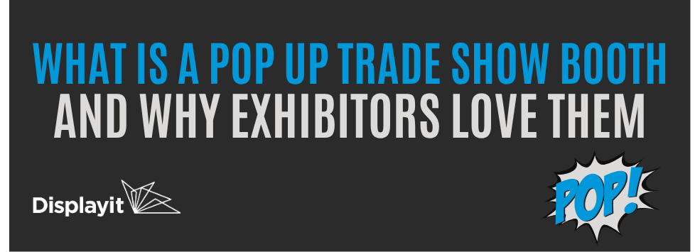 What Is a Pop Up Trade Show Booth and Why Exhibitors Love Them - Displayit