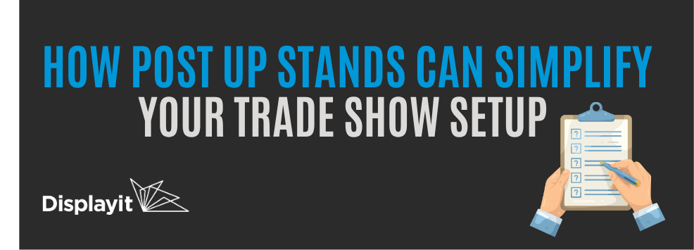 How Post Up Stands Can Simplify Your Trade Show Setup - Displayit