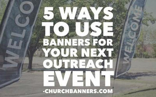 5 Ways To Use Banners For Your Next Outreach Event - ChurchBanners.com