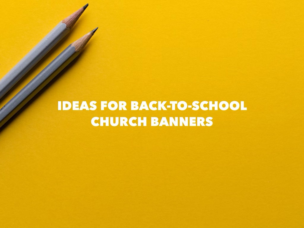 Ideas For Back-To-School/Back-To-Church Banners - ChurchBanners.com