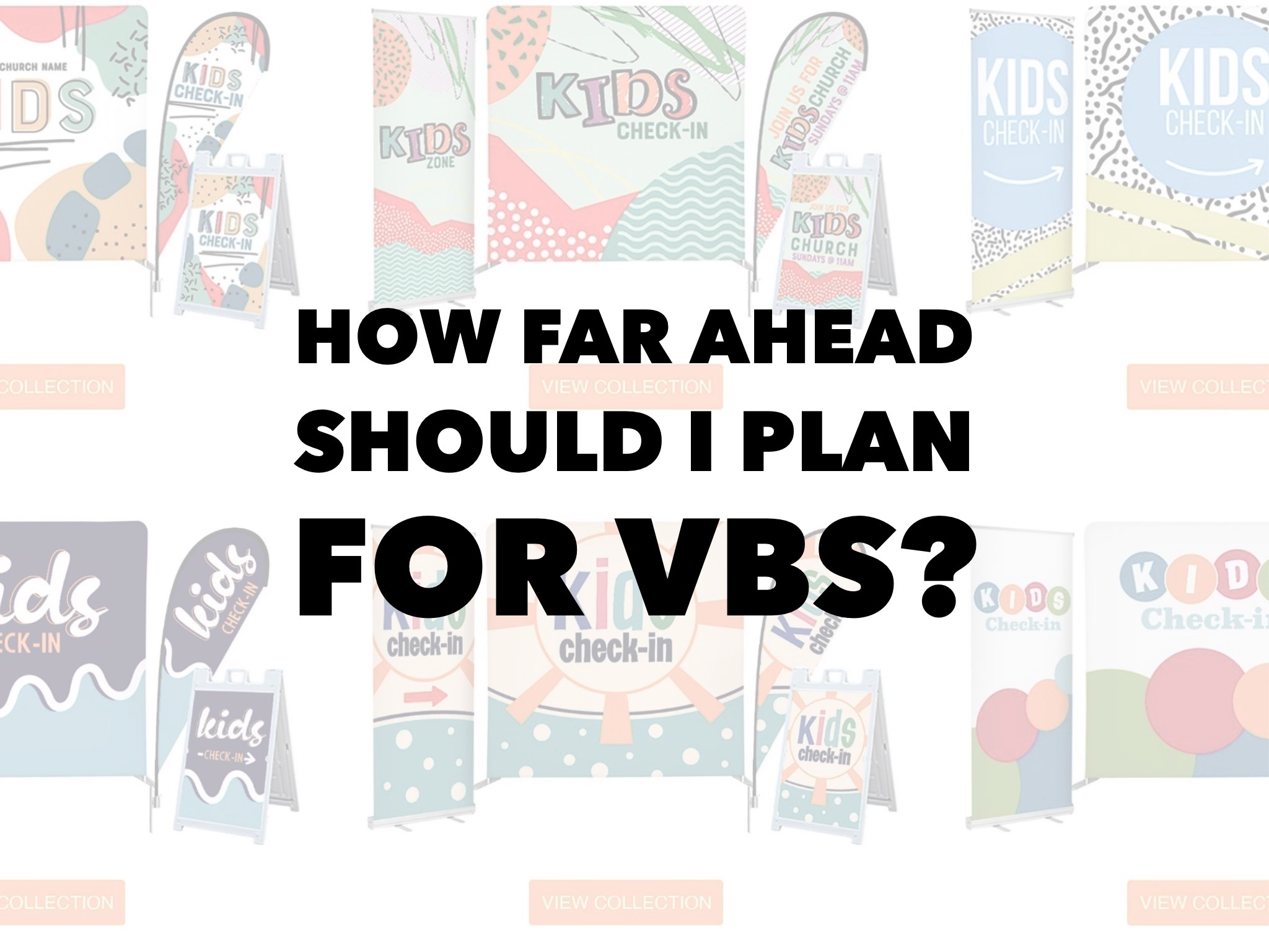 How Far Ahead Should You Plan for VBS? - ChurchBanners.com