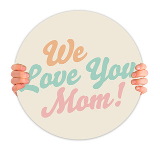 We Love You Mom Sign - Circle Handheld - MD137 - ChurchBanners.com