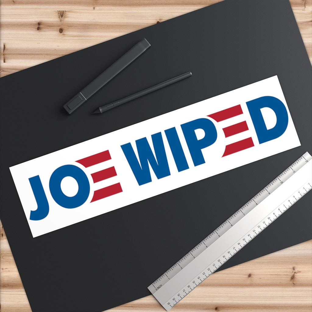 Joe Wiped Sleepy Joe Biden President My Butt's Been Wiped Bumper ...