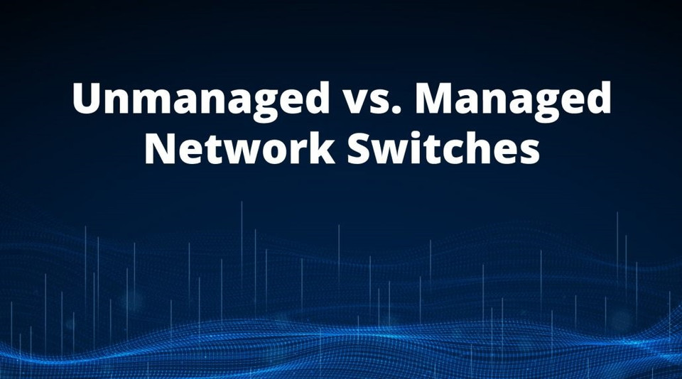 Network Switch: Differences Between Managed Switch or Unmanaged Switch ...