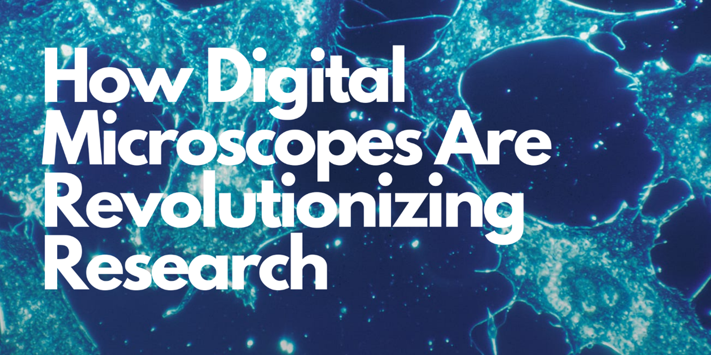How Digital Microscopes Are Revolutionizing Research - Steede Medical