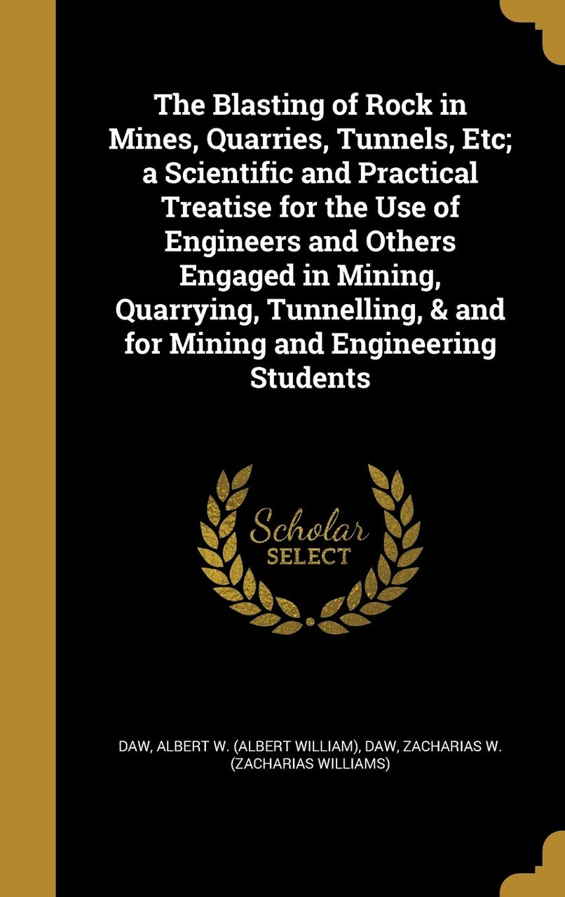 The Blasting of Rock in Mines, Quarries, Tunnels, Etc; a Scientific and ...