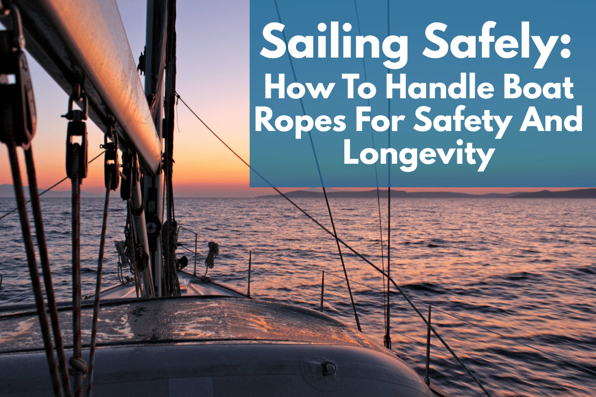Sailing Safely: How To Handle Boat Ropes For Safety And Longevity ...