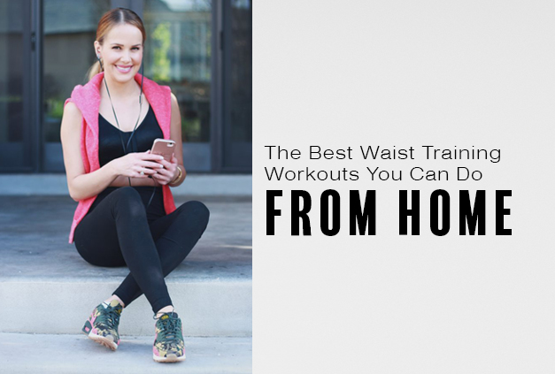 Best Waist Training Workouts You Can Do at Home - Hourglass Angel