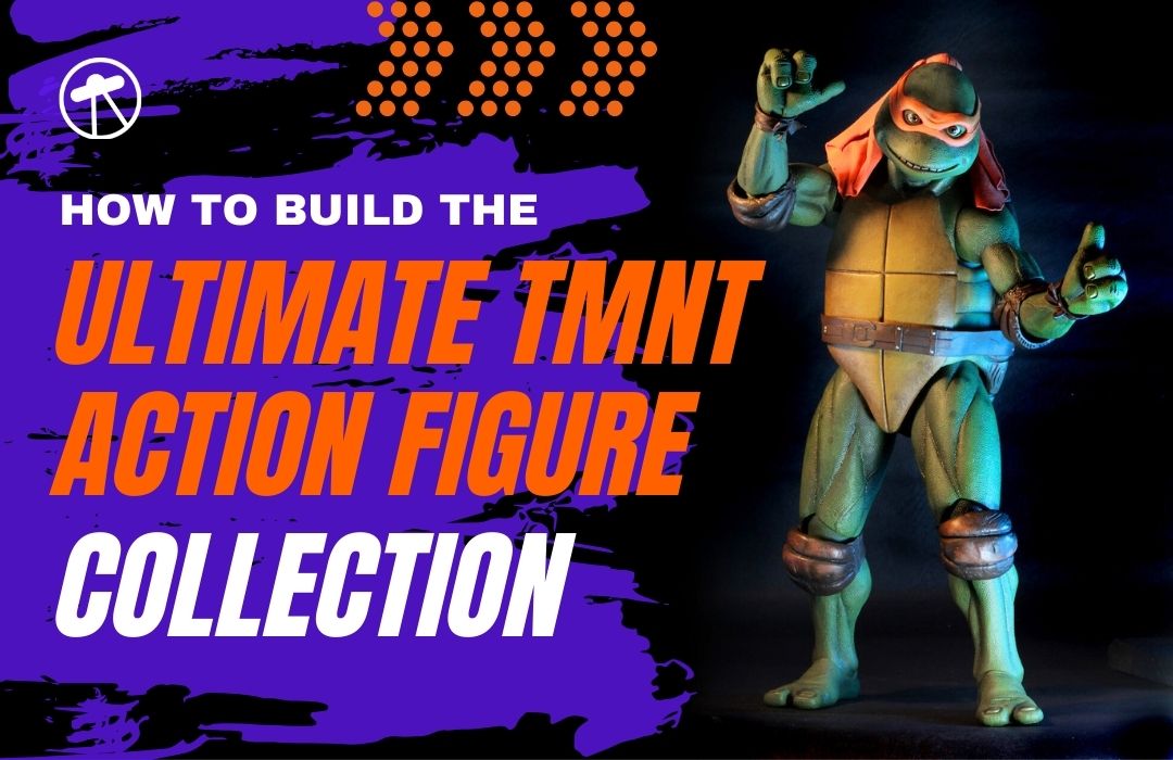 How To Build the Ultimate TMNT Action Figure Collection - We-R-Toys