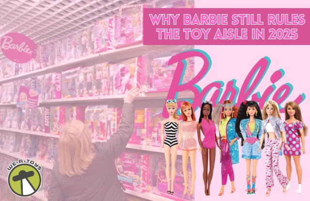 Why Barbie Still Rules the Toy Aisle in 2025 - We-R-Toys