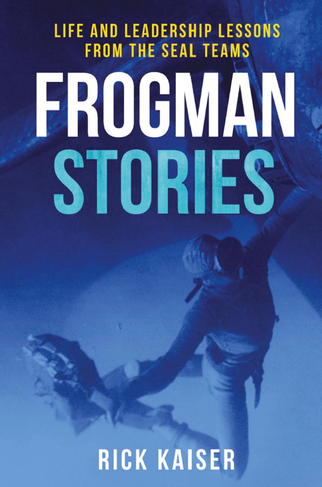 Frogman Stories Rick Kaiser - Navy SEAL Museum SHIP Store