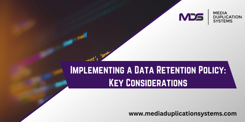 Implementing A Data Retention Policy Key Considerations Media Duplication Systems