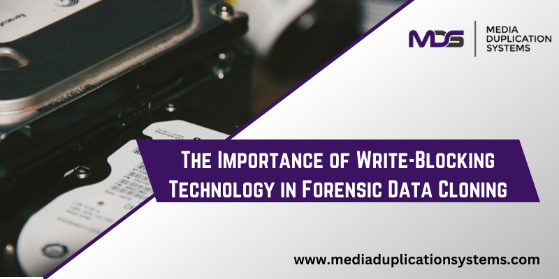 The Importance of Write-Blocking Technology in Forensic Data Cloning - Media Duplication Systems