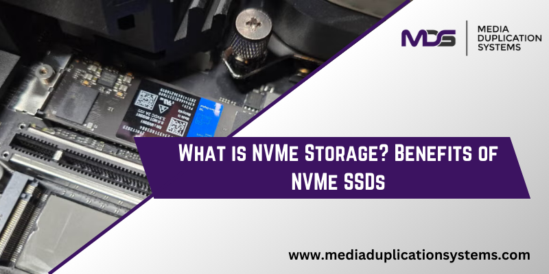What is NVMe Storage? Benefits of NVMe SSDs - Media Duplication Systems