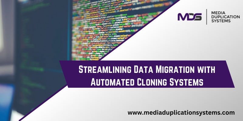 Streamlining Data Migration with Automated Cloning Systems - Media Duplication Systems