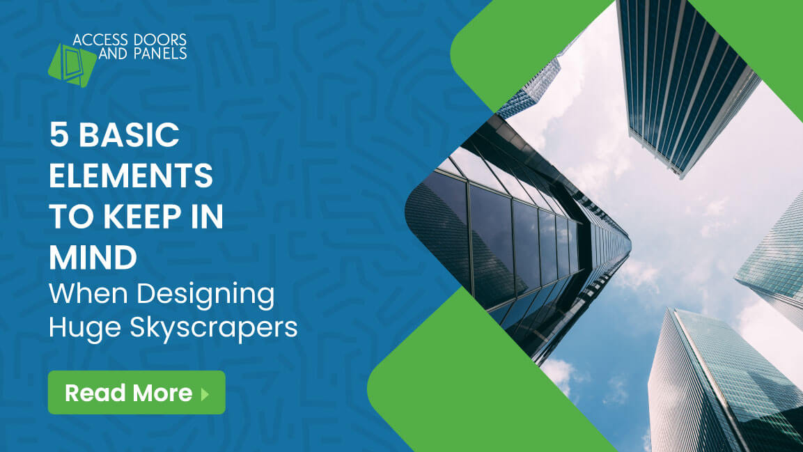 5 Basic Elements When Designing Huge Skyscrapers - AccessDoorsAndPanels
