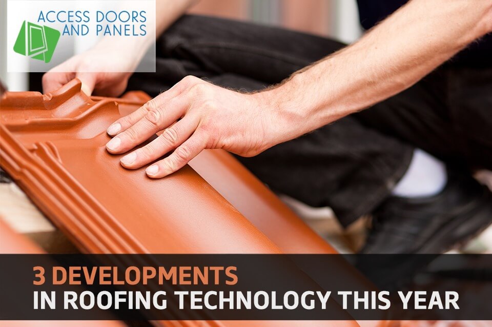 3 Developments in Roofing Technology This Year - AccessDoorsAndPanels