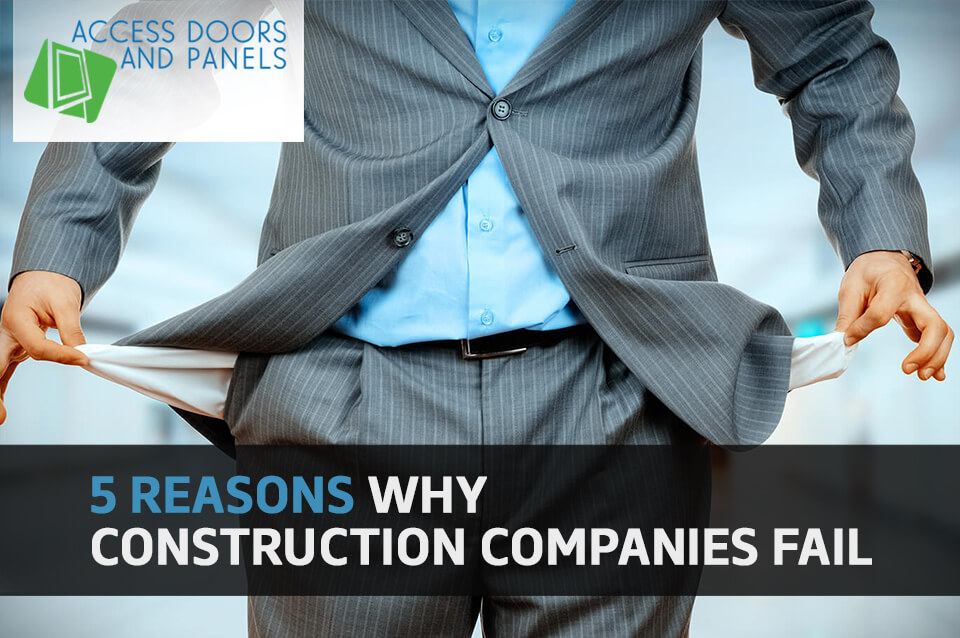 5 Reasons Why Construction Companies Fail - AccessDoorsAndPanels