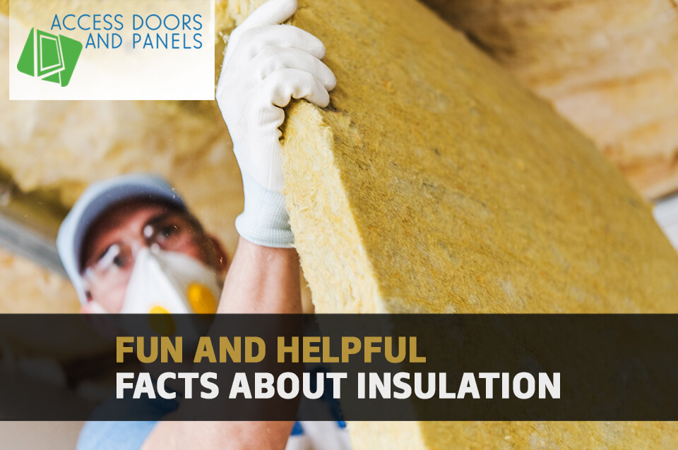 Fun and Helpful Facts About Insulation - AccessDoorsAndPanels