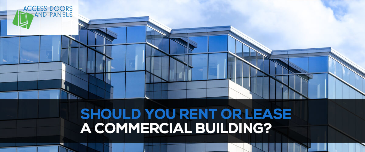 Should You Rent or Lease a Commercial Building? - AccessDoorsAndPanels