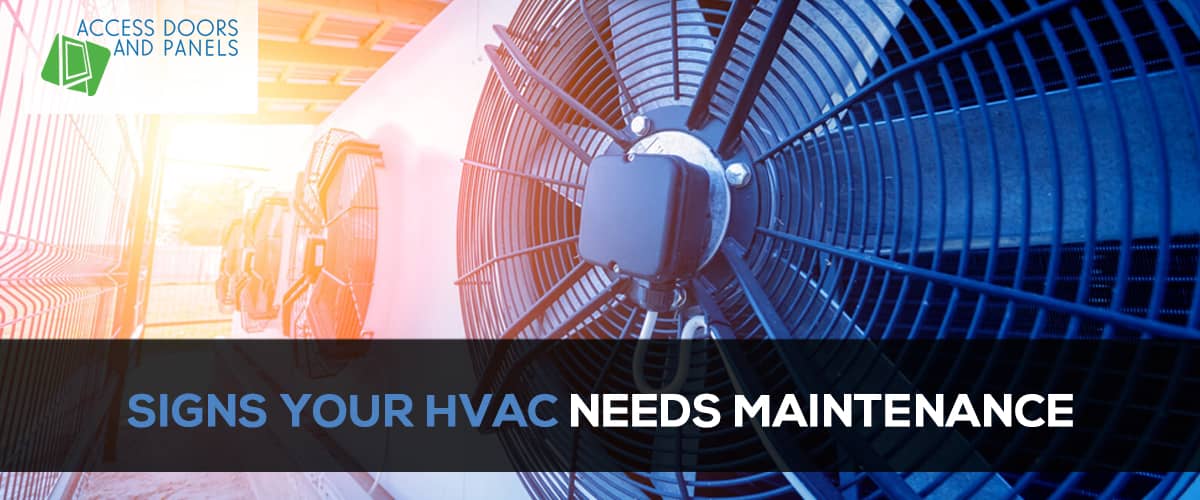 Signs Your HVAC Needs Maintenance - AccessDoorsAndPanels