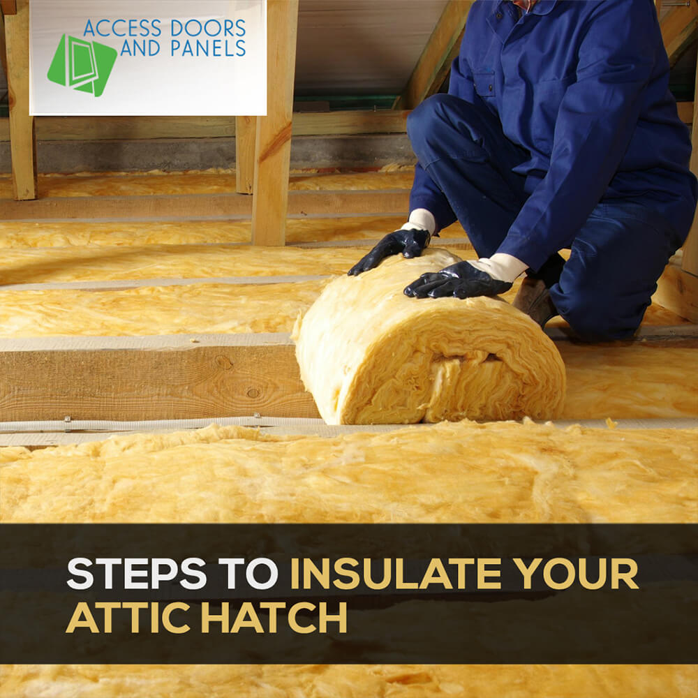 Steps to Insulate Your Attic Hatch - AccessDoorsAndPanels