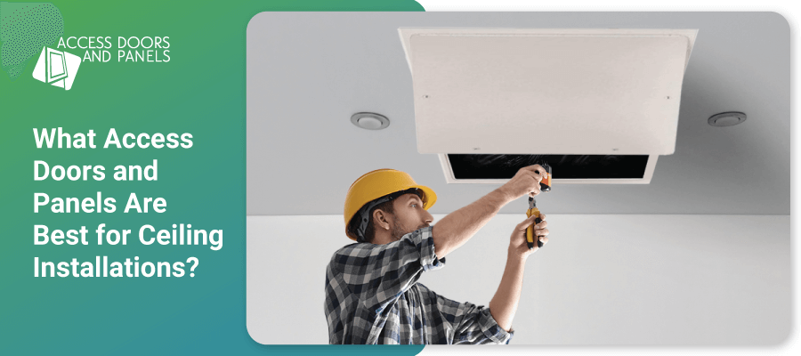 What Access Doors and Panels Are Best for Ceiling Installations ...
