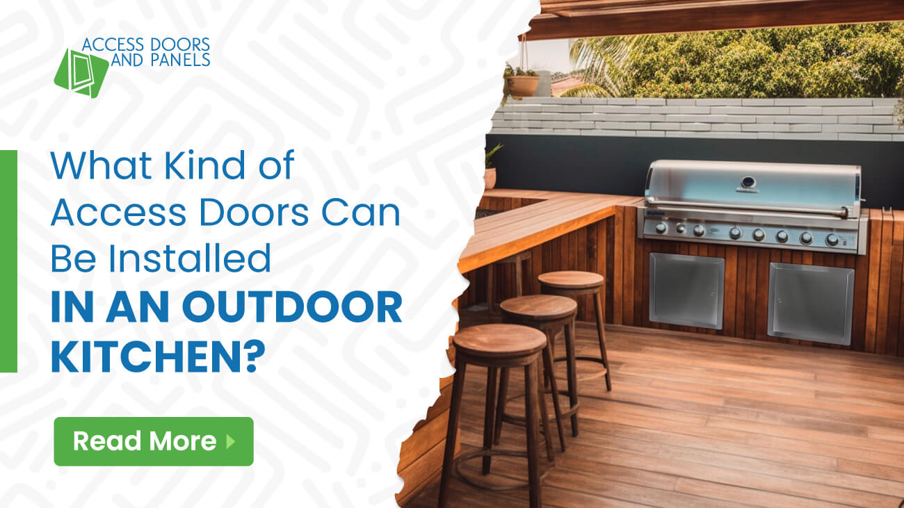 What Kind of Access Doors Can Be Installed in an Outdoor Kitchen? - AccessDoorsAndPanels