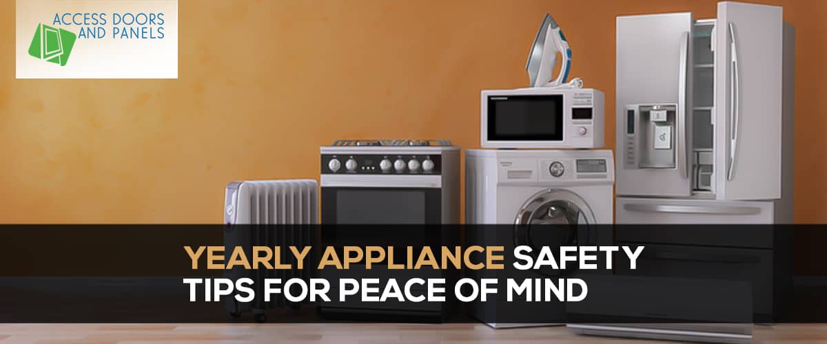 Yearly Appliance Safety Tips For Peace of Mind - AccessDoorsAndPanels