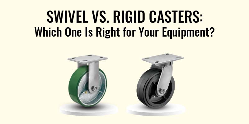 Swivel vs. Rigid Casters: Which One Is Right for Your Equipment ...
