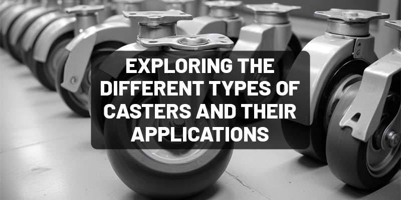 Exploring the Different Types of Casters and Their Applications ...