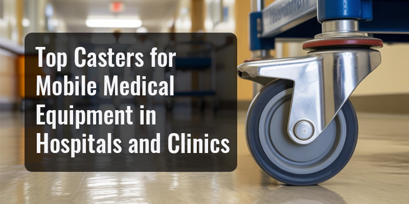 Top Casters for Mobile Medical Equipment in Hospitals and Clinics ...