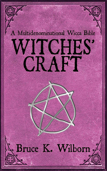 Witches’ Craft: A Multidenominational Wicca Bible by Bruce K. Wilborn ...
