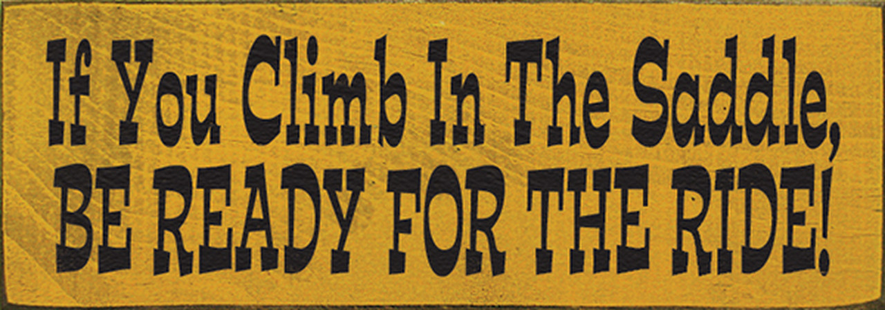 If You Climb In The Saddle Be Ready For The Ride Wood Sign - Country ...