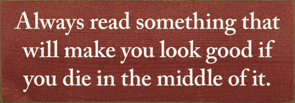 Always Read Something That Will Make You Look Good If ... Wood Sign ...