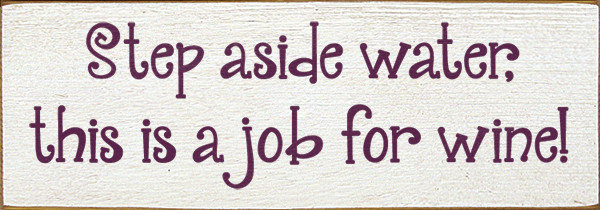 Step Aside Water, This Is A Job For Wine! Wood Sign - Country Marketplace