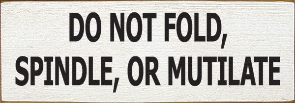 Do Not Fold, Spindle, Or Mutilate Wood Sign - Country Marketplace