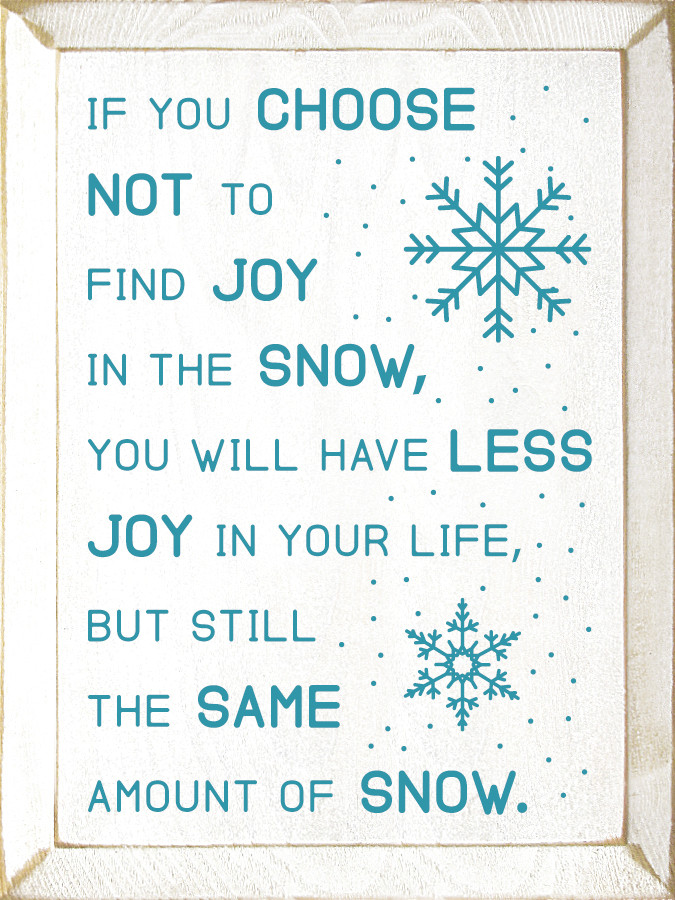If You Choose Not To Find Joy In The Snow... Wood Sign 9x12in ...