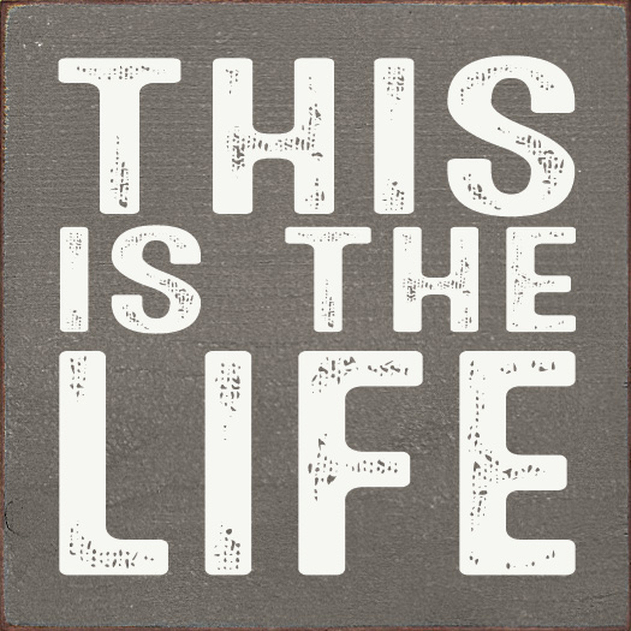 This Is The Life - Wood Sign 7x7 - Country Marketplace