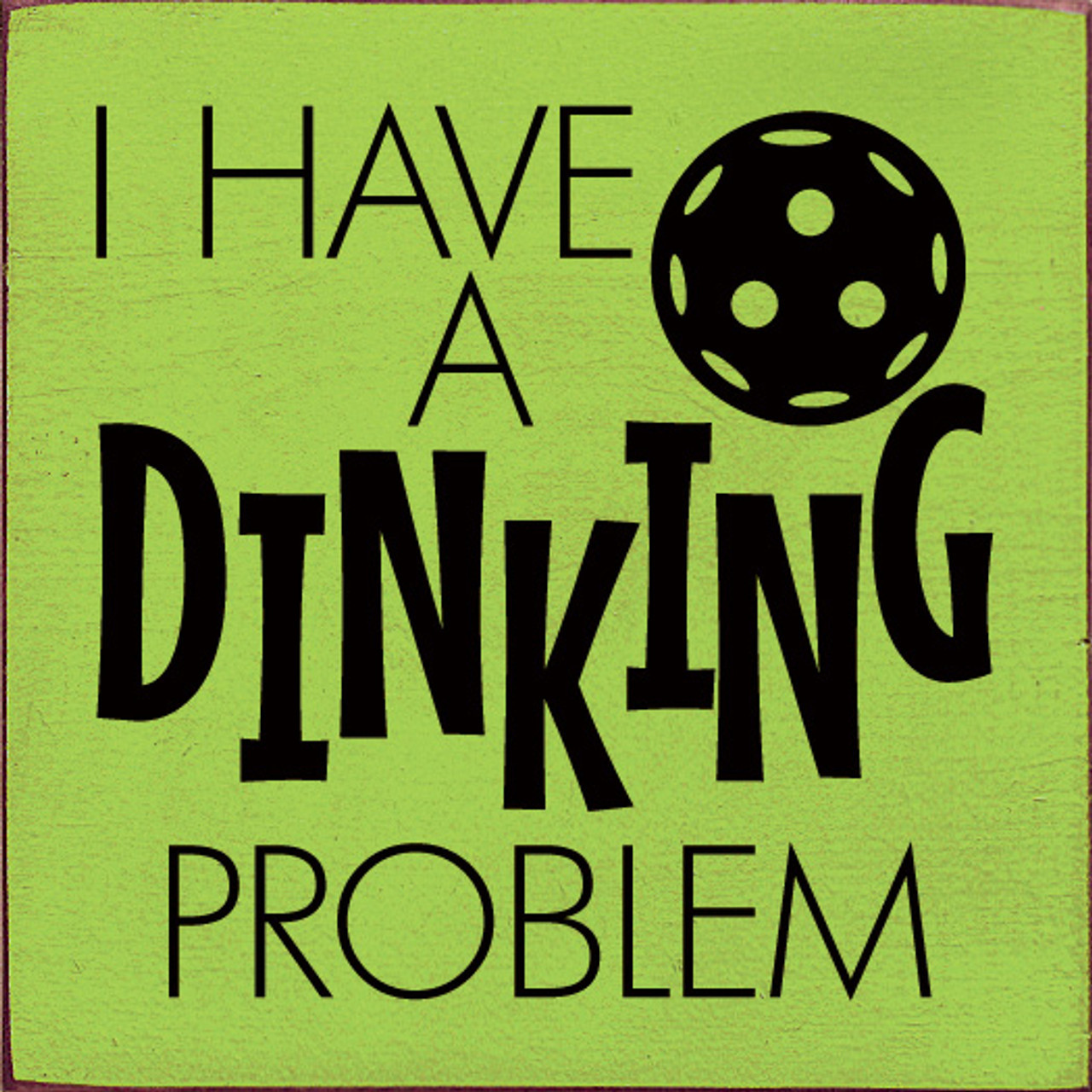 I Have A Dinking Problem - Pickleball Quote Wood Sign 7x7in. - Country ...