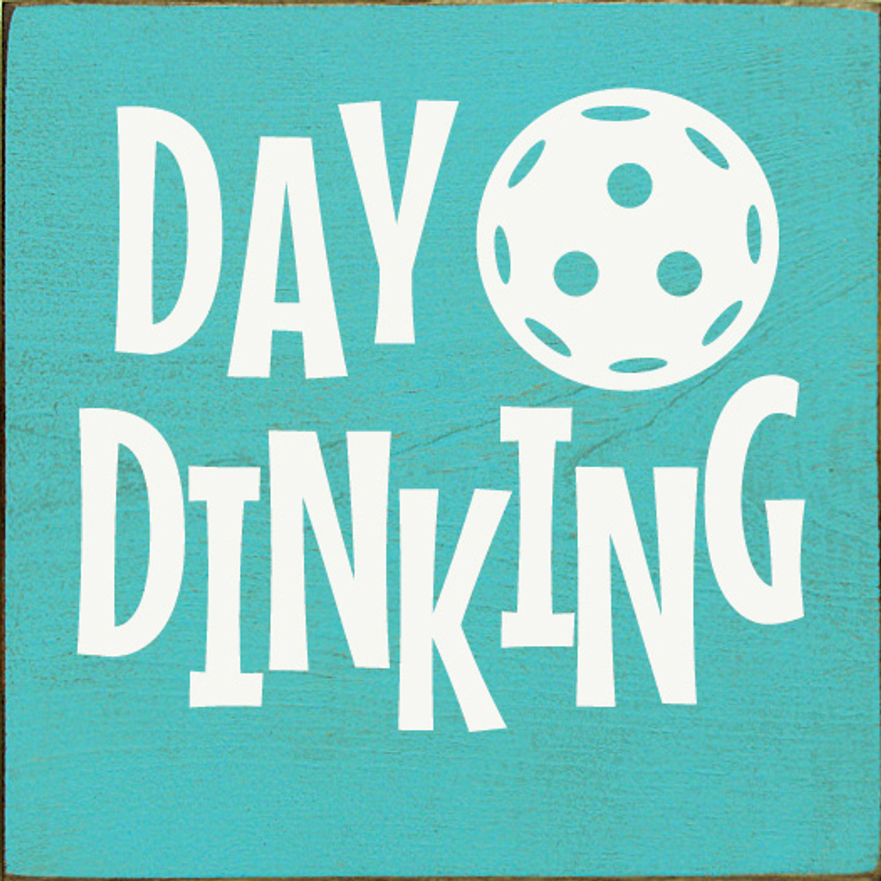 Day Dinking - Pickleball Quote Wood Sign 7x7in. - Country Marketplace