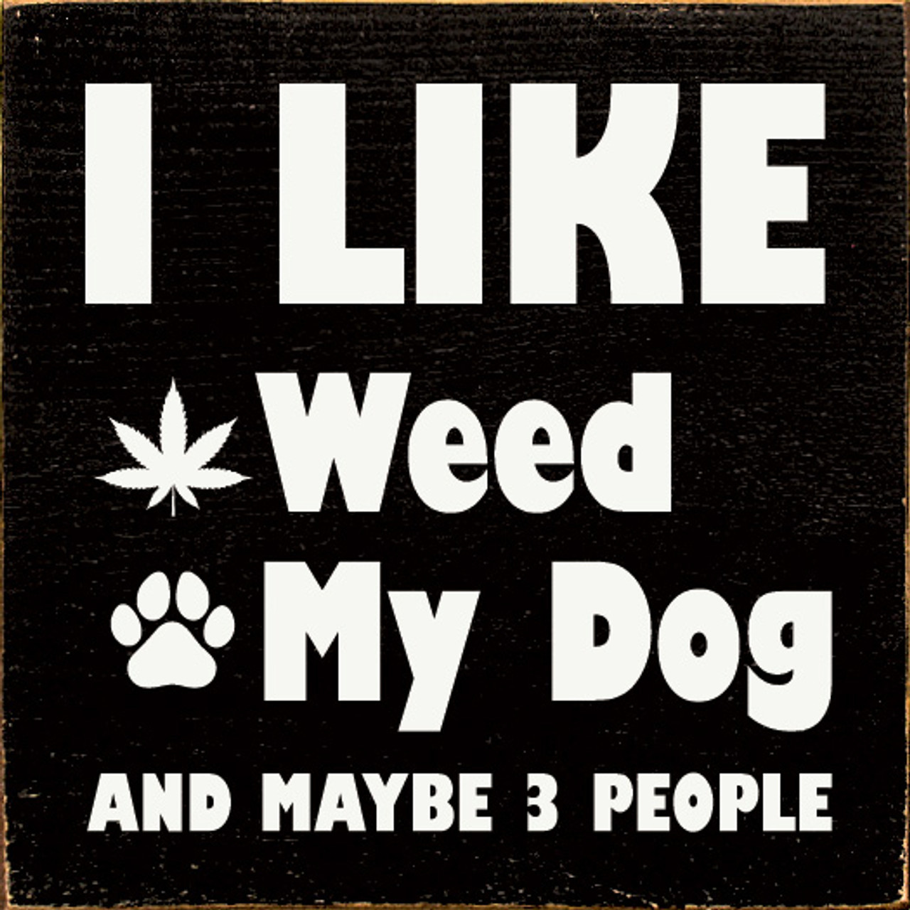 I Like Weed My Dog and Maybe 3 People | Dog Wood Sign with Funny ...