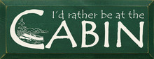 I'd Rather Be At The Cabin Wood Sign - Country Marketplace