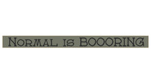 Normal Is Boooring - Wooden Sign 18in. - Country Marketplace