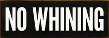 No Whining 3.5x10in. Wood Sign - Country Marketplace