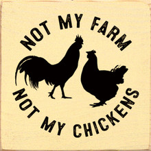 Not My Farm, Not My Chickens - Wood Sign 7x7 - Country Marketplace
