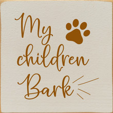 My Children Bark | Dog Wood Sign with Funny Sayings | Dog Lover Gift ...